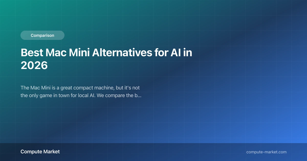 Best Mac Mini Alternatives for AI in 2026 — Ranked | Compute Market
