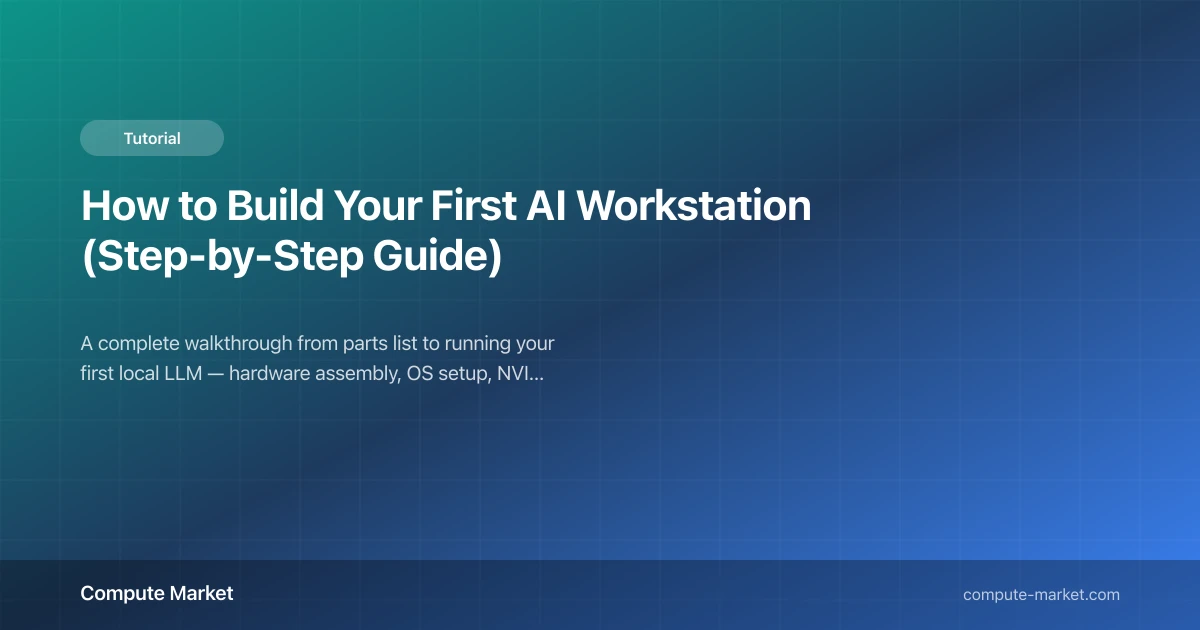 How to Build an AI Workstation 2026 — Parts & Setup | Compute Market