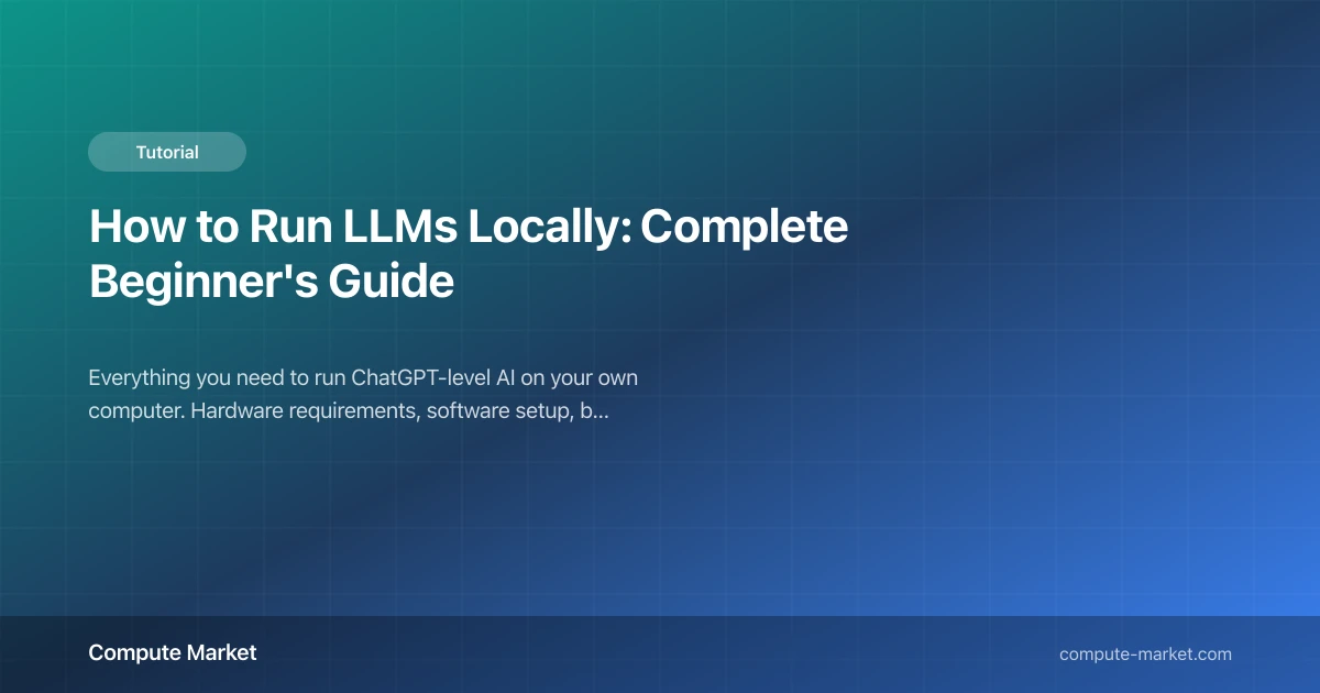 How to Run LLMs Locally in 2026 — Step-by-Step Setup | Compute Market