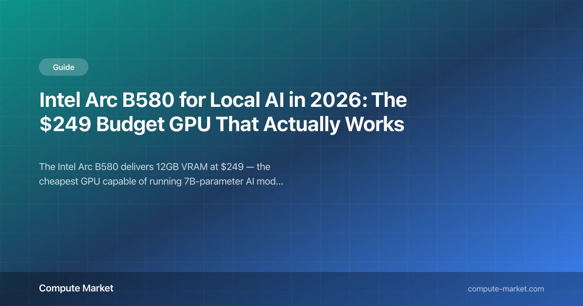 Intel Arc B580 for Local AI — $249, 12GB VRAM Review | Compute Market
