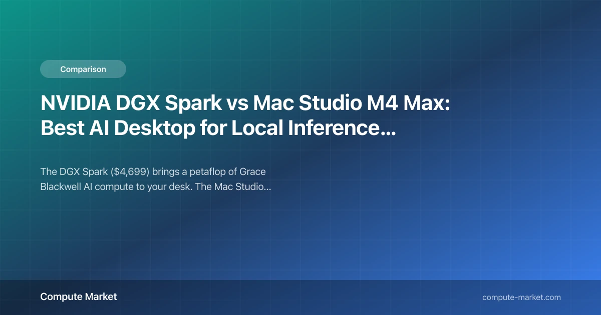 DGX Spark vs Mac Studio M4 Max — 128GB AI Desktop 2026 | Compute Market